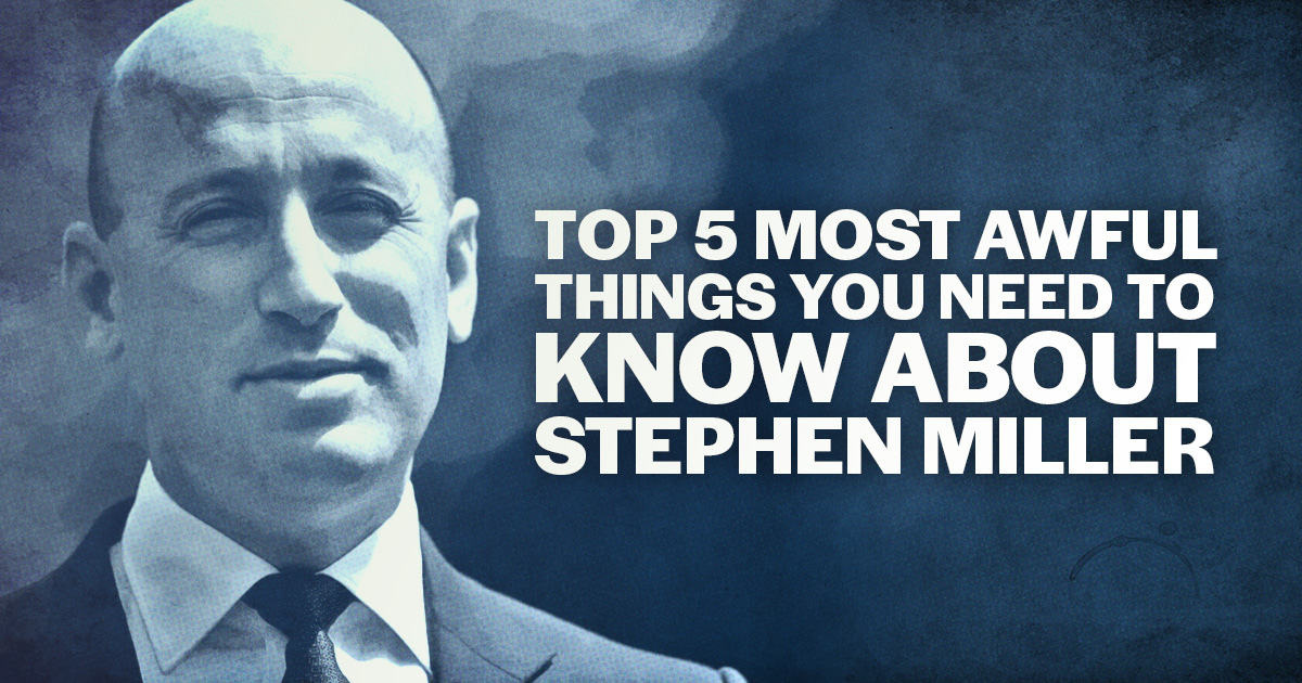 Top 5 Most Awful Things You Need to Know About Stephen Miller - Common ...